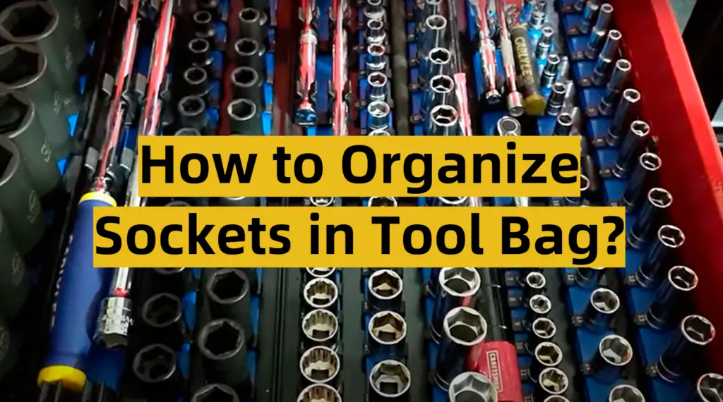 How to Organize Sockets in Tool Bag? - ToolsProfy