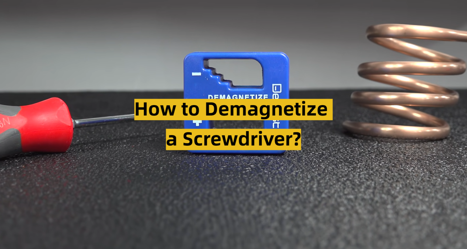How to Demagnetize a Screwdriver? - ToolsProfy