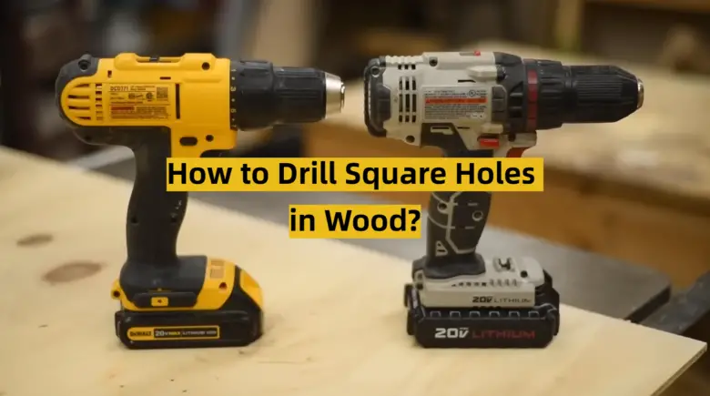 How to Drill Square Holes in Wood? - ToolsProfy