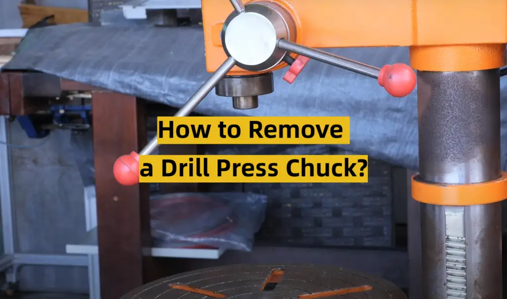 How to Remove a Drill Press Chuck? - ToolsProfy