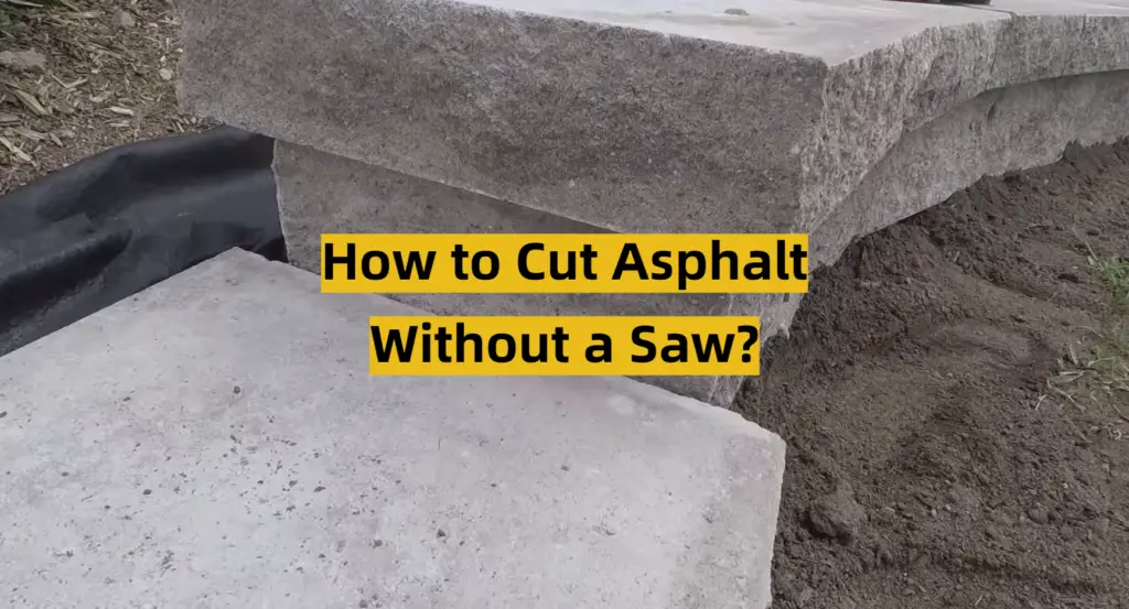 How to Cut Asphalt Without a Saw? - ToolsProfy