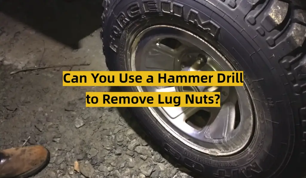 Can You Use a Hammer Drill to Remove Lug Nuts? - ToolsProfy