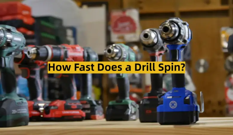 How Fast Does a Drill Spin? - ToolsProfy