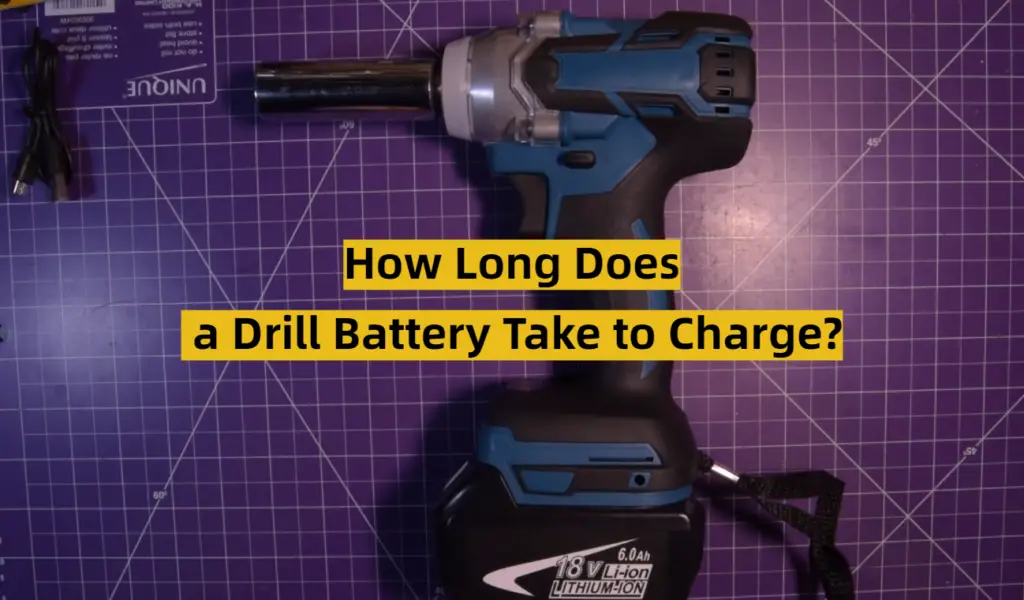 How Long Does a Drill Battery Take to Charge? - ToolsProfy