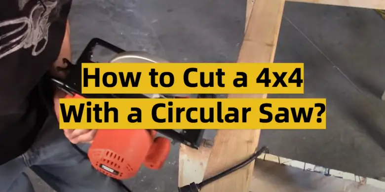 How to Cut a 4x4 With a Circular Saw? - ToolsProfy