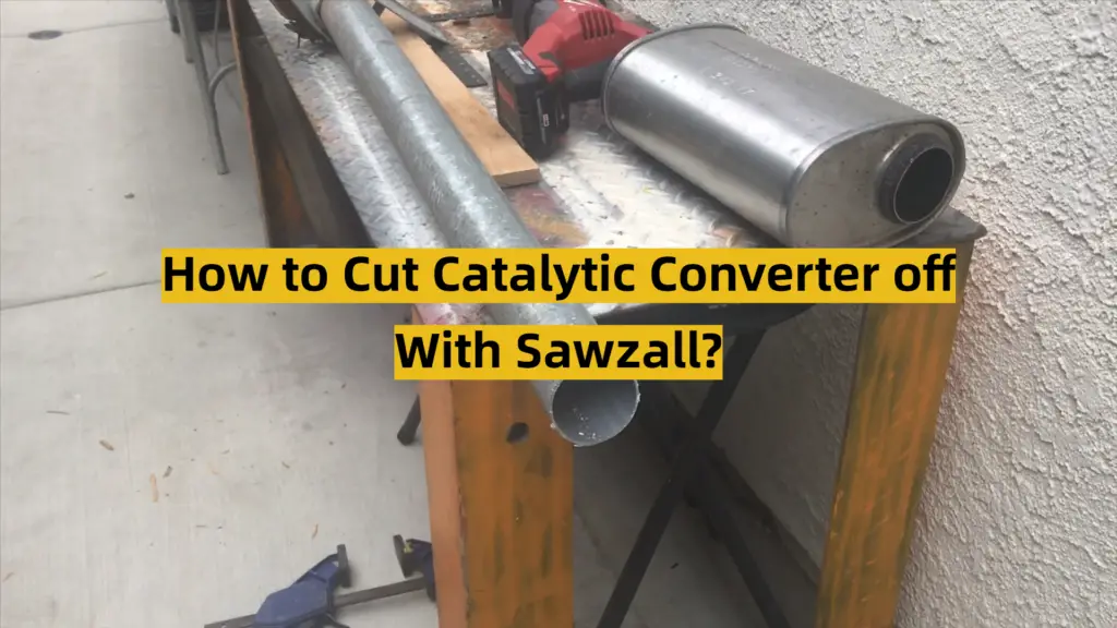 How to Cut Catalytic Converter off With Sawzall? - ToolsProfy