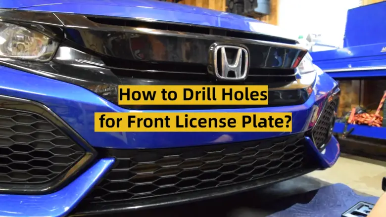 How to Drill Holes for Front License Plate? - ToolsProfy