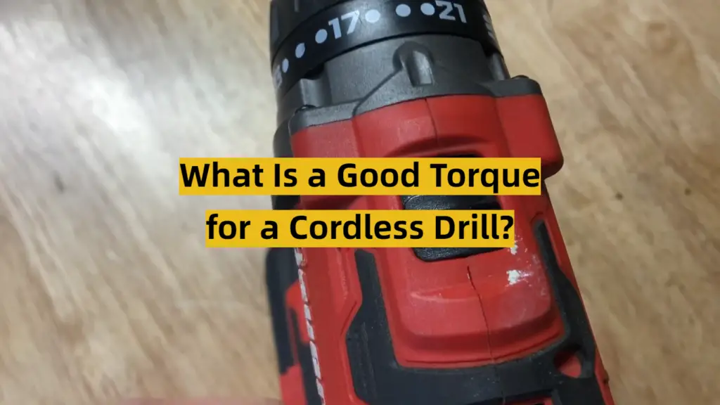 What Is a Good Torque for a Cordless Drill? - ToolsProfy