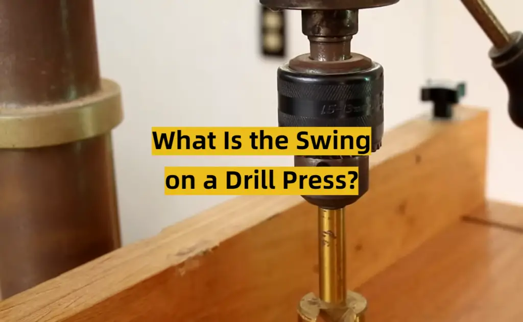 What Is the Swing on a Drill Press? - ToolsProfy