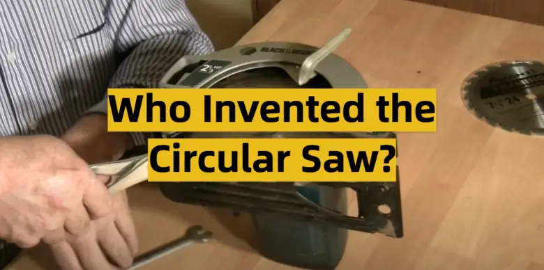 Who Invented the Circular Saw? - ToolsProfy