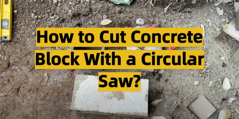 How to Cut Concrete Block With a Circular Saw? - ToolsProfy
