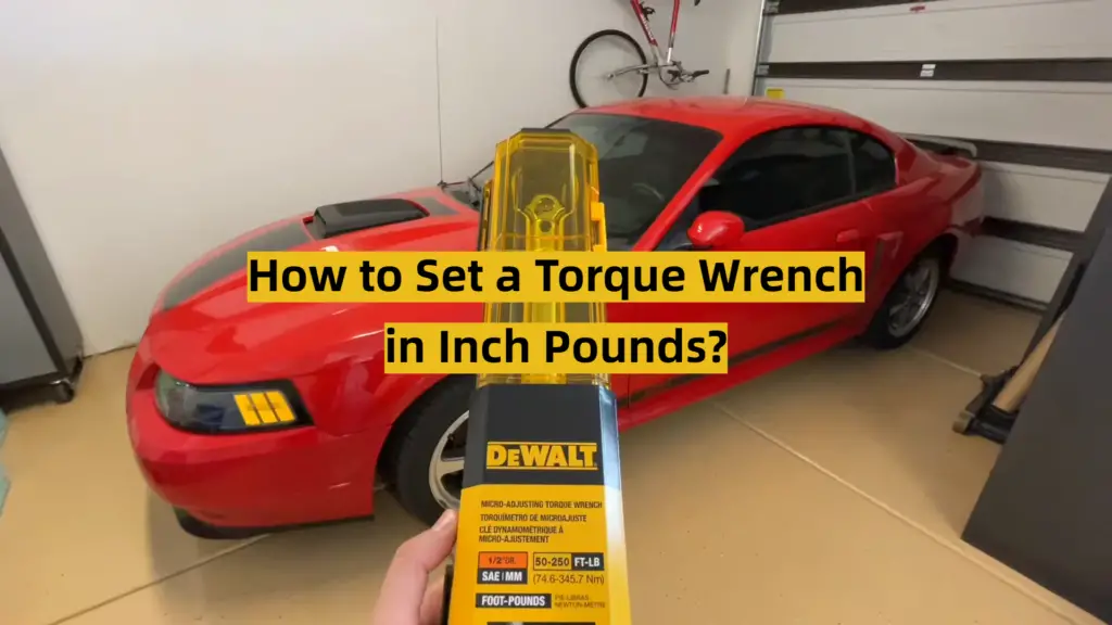 How to Set a Torque Wrench in Inch Pounds? - ToolsProfy